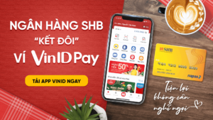Ngân hàng SHB “kết đôi” Ví VinID Pay: Tiện lợi không cần nghĩ ngợi